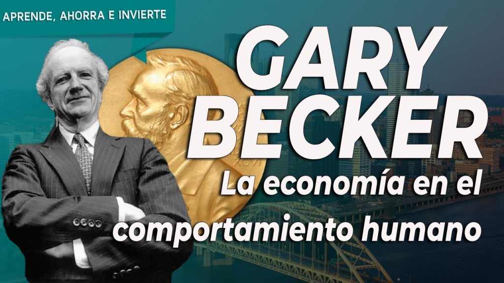 Gary Becker y la economía del comportamiento y el capital humano ...